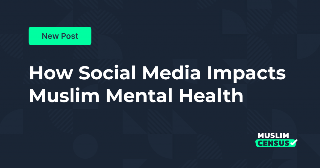 How Social Media impacts Muslim mental health